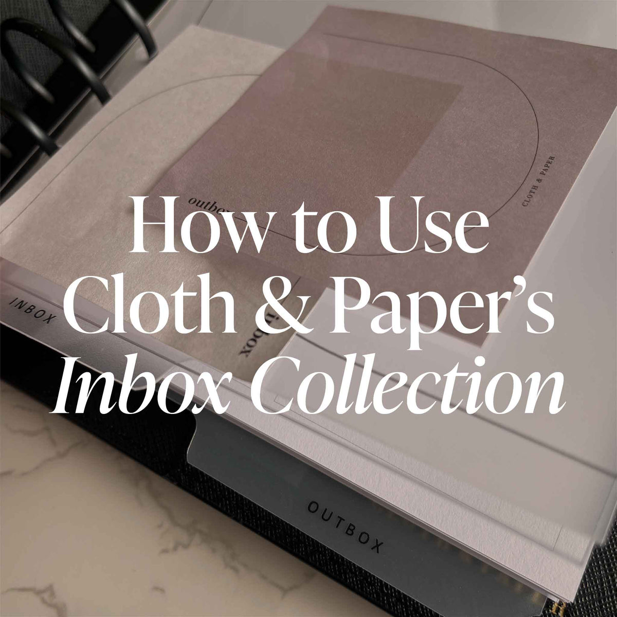 How to Use Cloth & Paper's Inbox Collection – CLOTH & PAPER